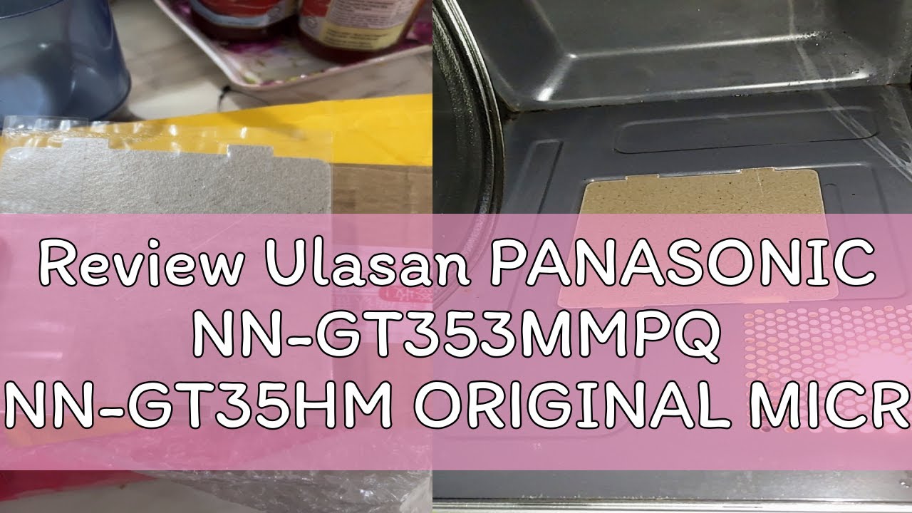 Review Ulasan PANASONIC NN-GT353MMPQ NN-GT35HM ORIGINAL MICROWAVE WAVE ...