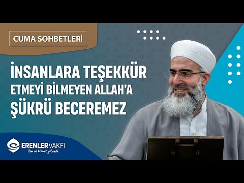 İnsanlara Teşekkür Etmeyi Bilmeyen Allah'a Şükrü Beceremez | Cuma Sohbetleri