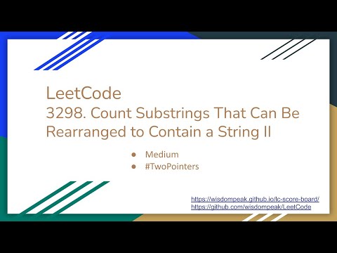 【每日一题】LeetCode 3298. Count Substrings That Can Be Rearranged to Contain a String II - YouTube