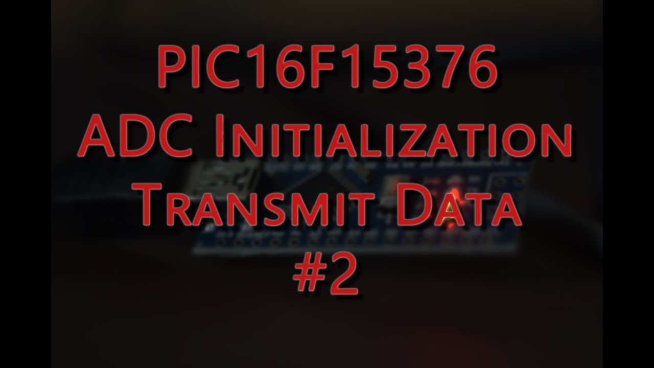 MPlab Xpress IDE - Microchip PIC16F15376 ADC Initialization Transmit ...