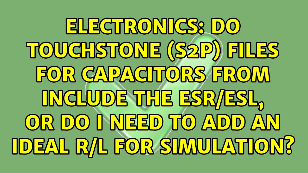 Do touchstone (s2p) files for capacitors from include the ESR/ESL ...
