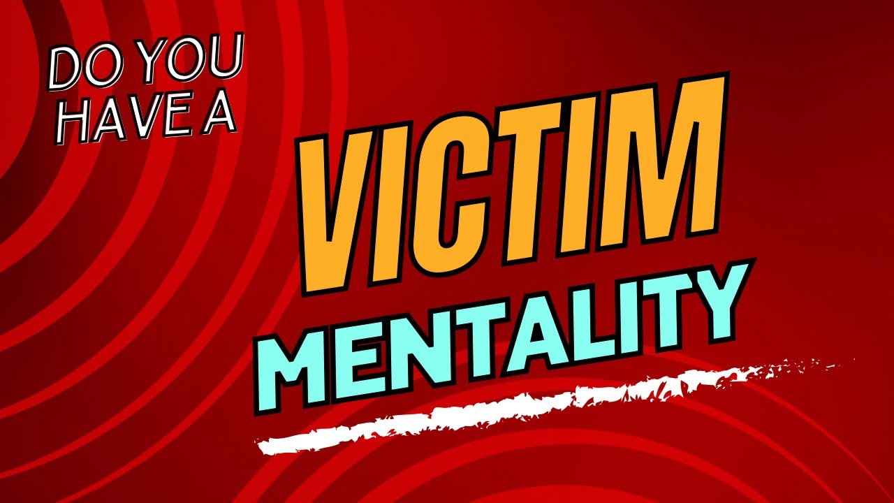 Tired of Being a Victim? Transform Victim Mentality into Strength and ...