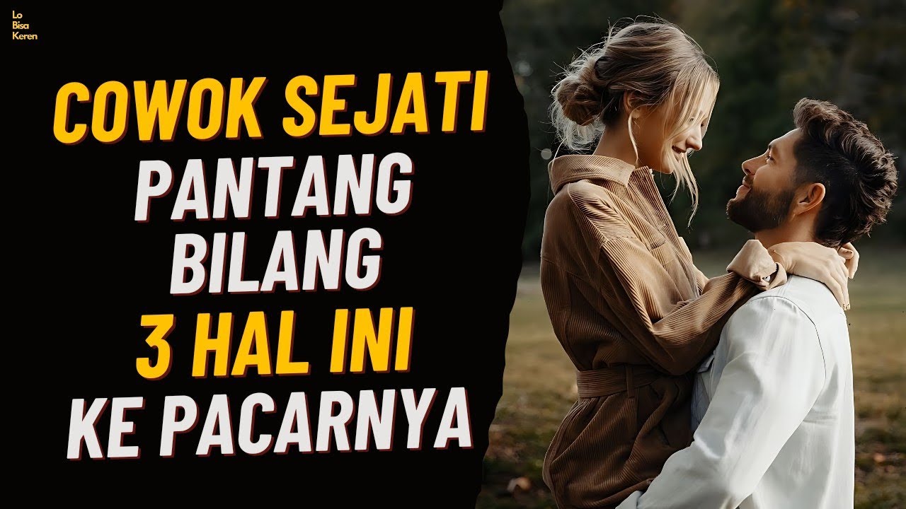 Cowok Sejati Nggak Akan Ngomong 3 Hal Ini kePacarnya - YouTube