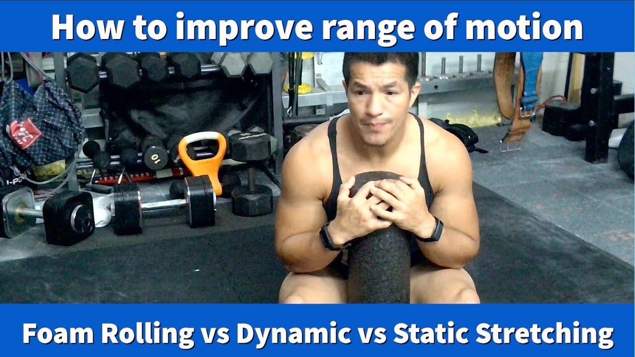 How to improve range of motion - Foam Rolling vs Dynamic vs Static ...