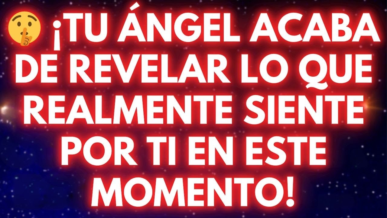 🤫 ¡TU ÁNGEL ACABA DE REVELAR LO QUE REALMENTE SIENTE POR TI EN ESTE ...