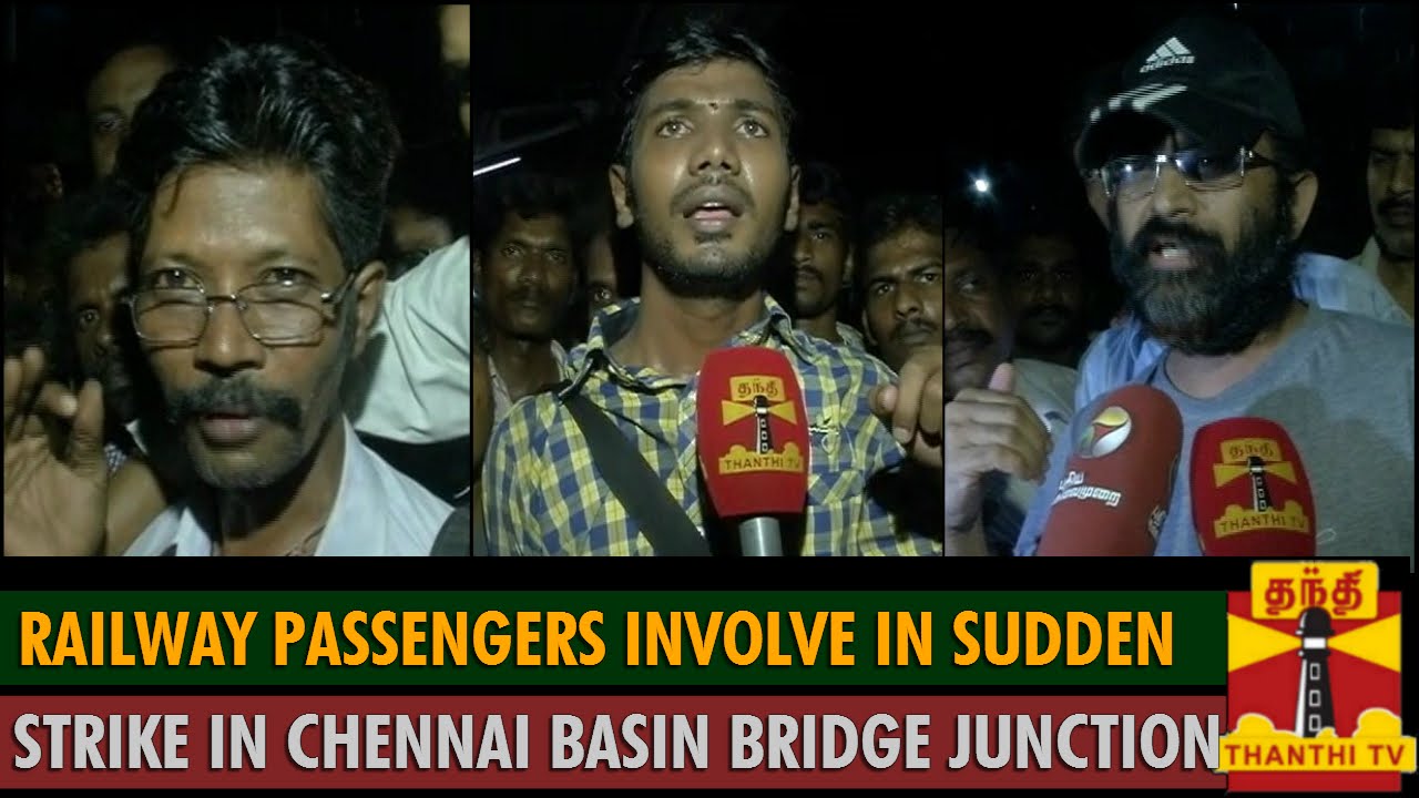 Railway passengers involve in Sudden Strike near Chennai Basin Bridge ...