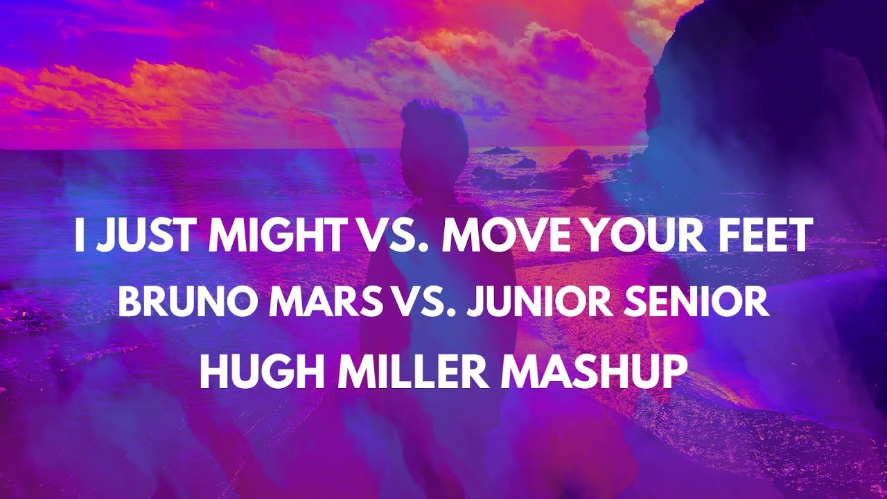I Just Might Bruno Mars vs. Move Your Feet Junior Senior - Hugh Miller ...
