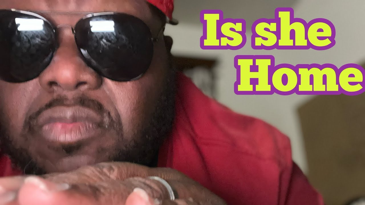IS SHE HOME - YouTube