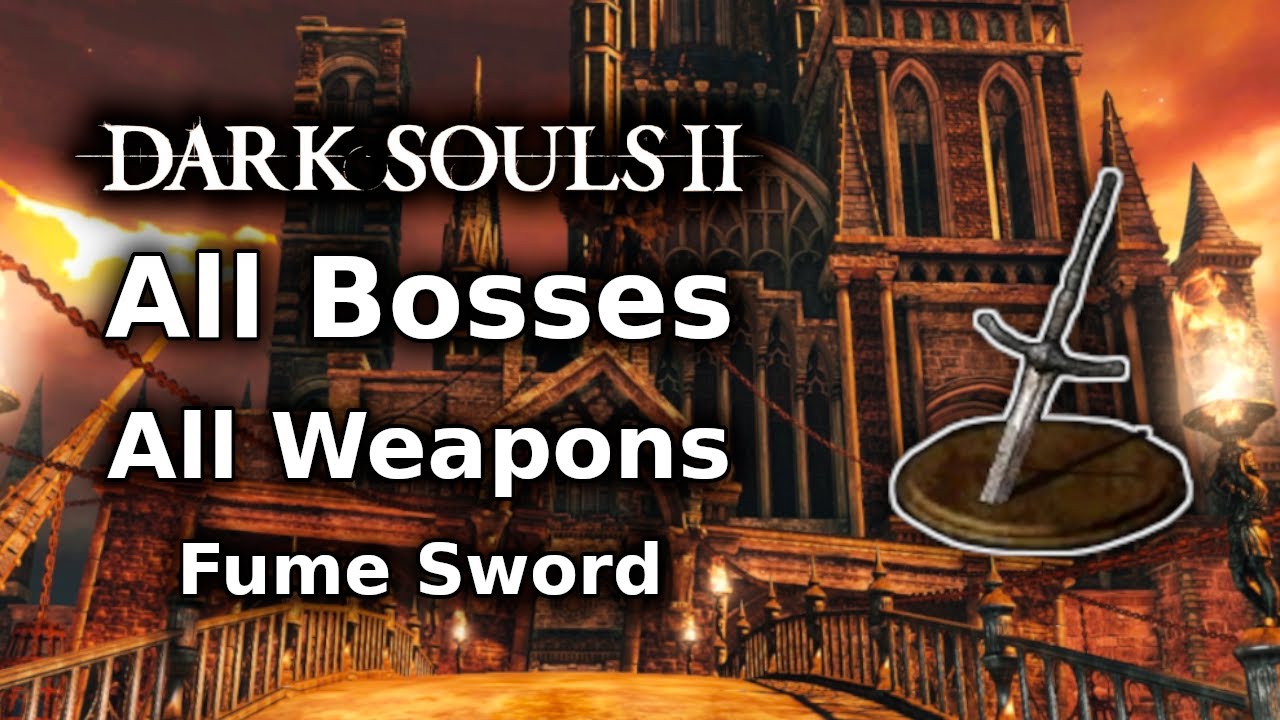 Dark Souls 2 Fume Sword Playthrough || All Bosses All Weapons Challenge ...