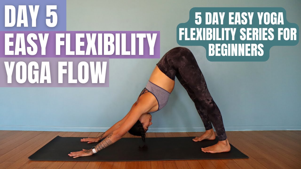 Day 5 Yoga Flow Full Body Flexibility - 5 Day Flexibility Yoga for ...