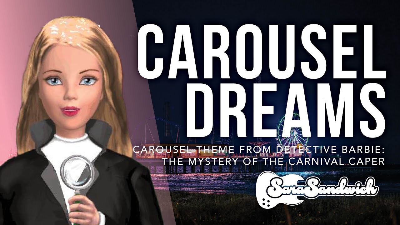 SaraSandwich - Carousel Dreams (Carousel Theme from Detective Barbie ...