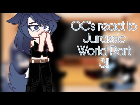 My OC's react To Jurassic world Part 3!!