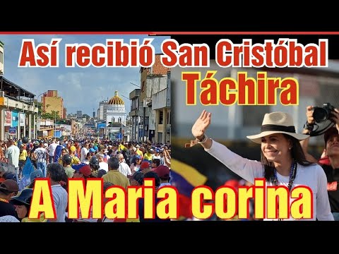 así recibió San Cristóbal a Maria corina... grande el estado Táchira ...