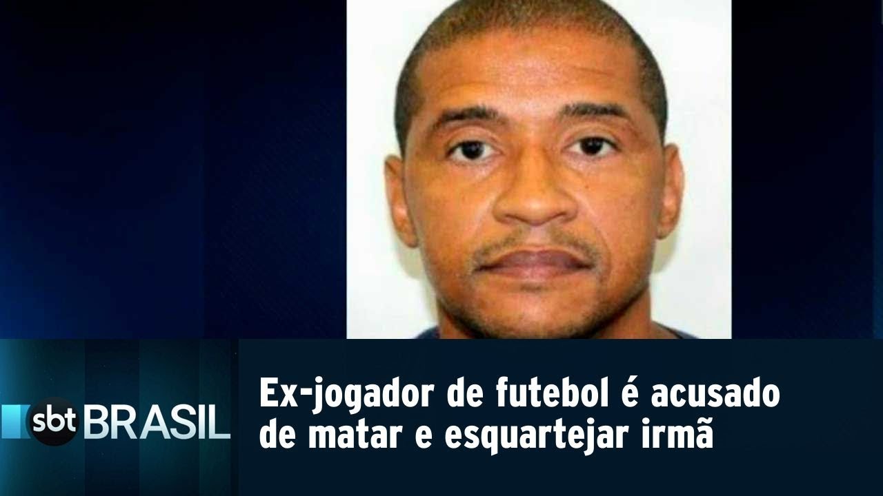 Ex Jogador De Futebol é Acusado De Matar E Esquartejar Irmã Sbt