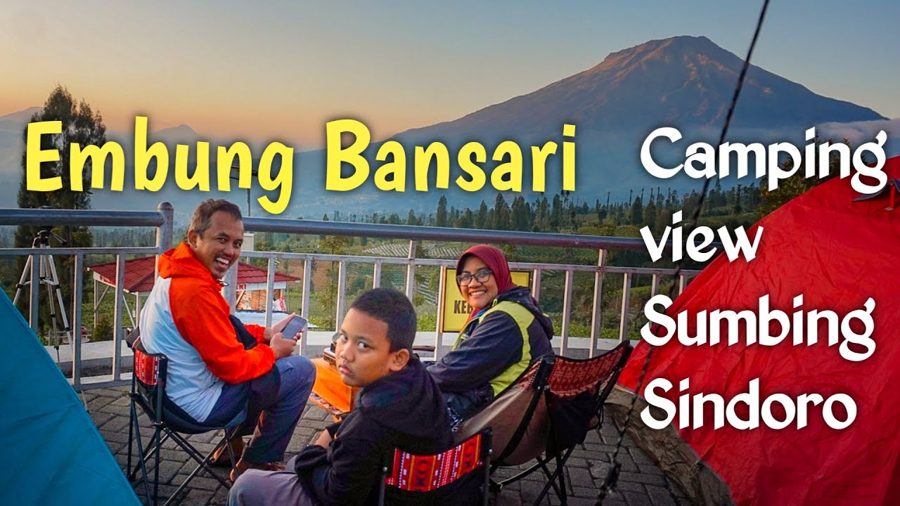 EMBUNG BANSARI part 1 || Camping Keluarga Melihat gunung Sumbing Sindoro dari dekat - YouTube