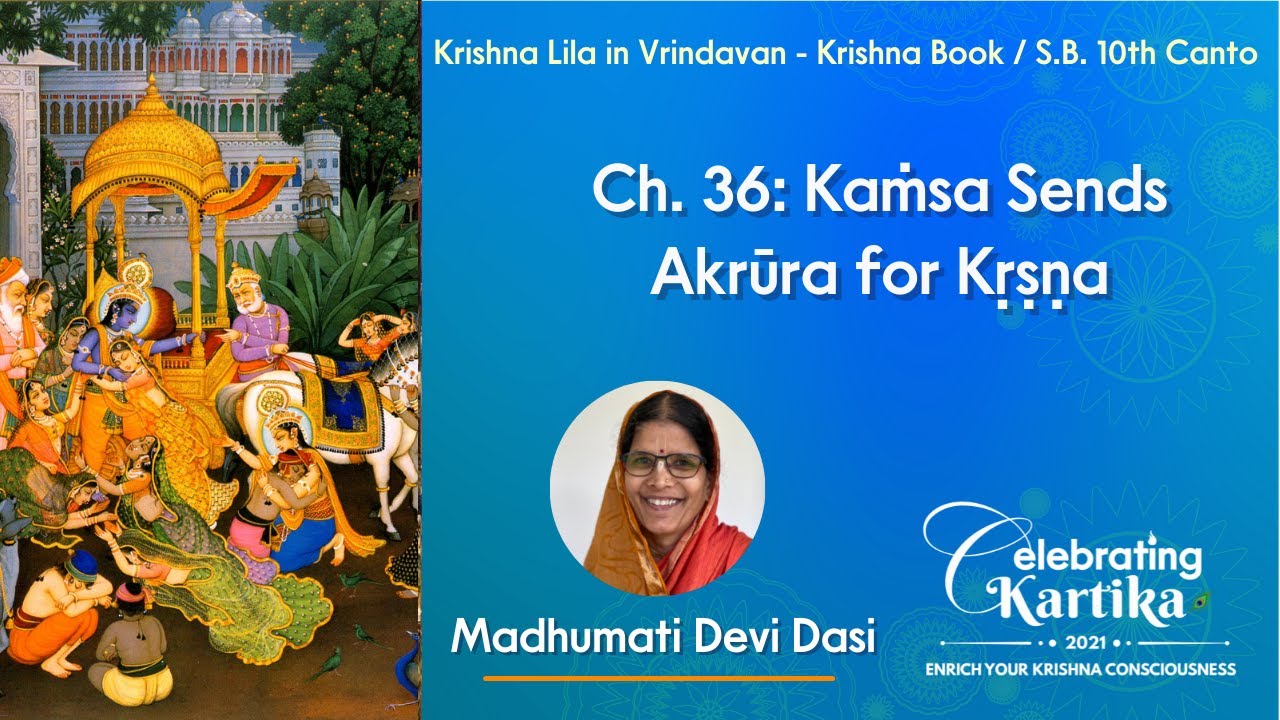 Kaṁsa Sends Akrūra for Kṛṣṇa (SB 10.36)- Madhumati Devi Dasi - YouTube