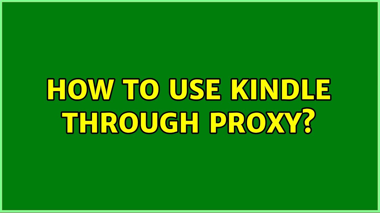 How to use Kindle through proxy? (2 Solutions!!) - YouTube