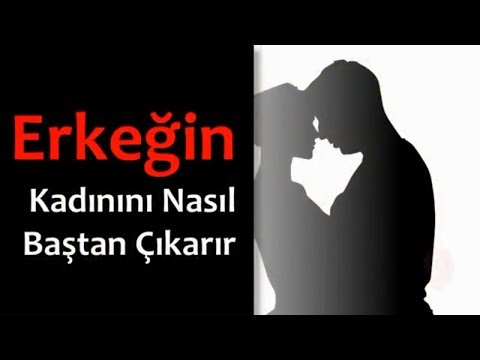 Erkeğin Kadınını Nasıl Baştan Çıkarır?