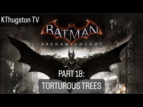Batman: Arkham Knight- PART 18: TORTUROUS TREES - YouTube