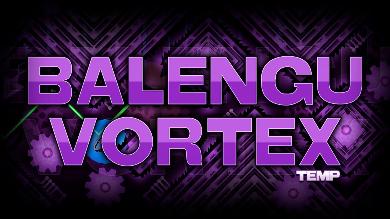 Balengu Vortex 100% by Temp - Geometry Dash - YouTube