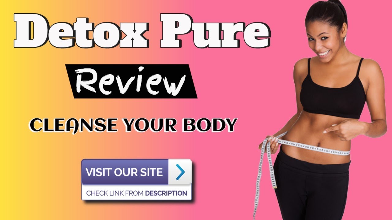 Detox Pure Review - Cleanse Your Body With Detox Pure Supplement - YouTube