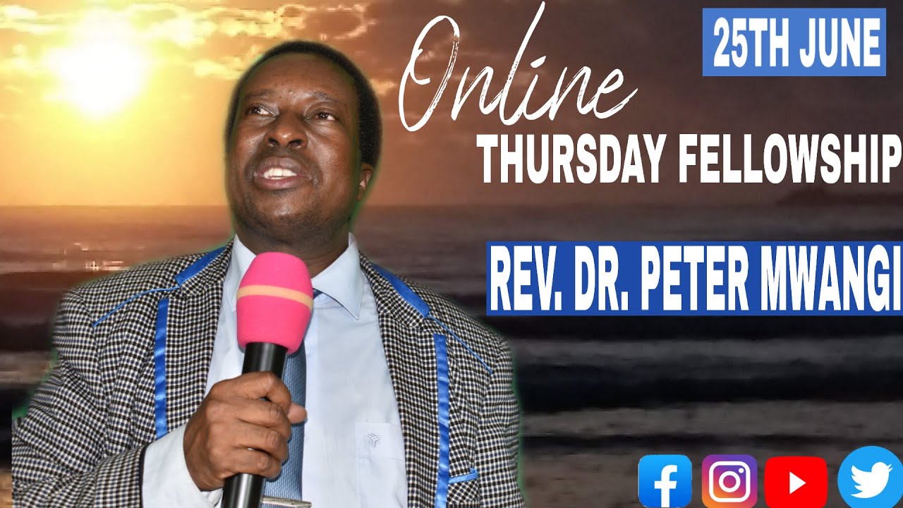 THURSDAY FELLOWSHIP ON 25TH JUNE 2020 BY REV. DR. PETER MWANGI - YouTube
