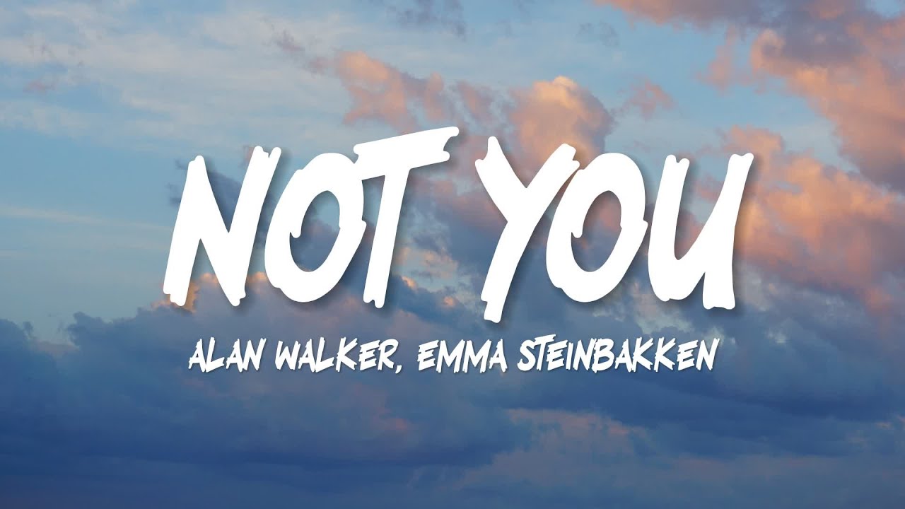 Alan Walker, Emma Steinbakken - Not You (Lyrics) - YouTube