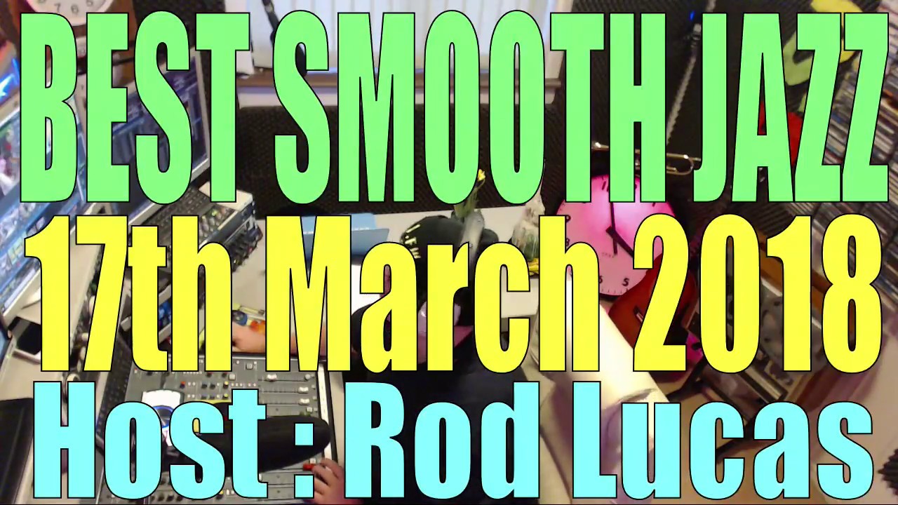 BEST SMOOTH JAZZ TV SHOW 17th March 2018 Host Rod Lucas - YouTube