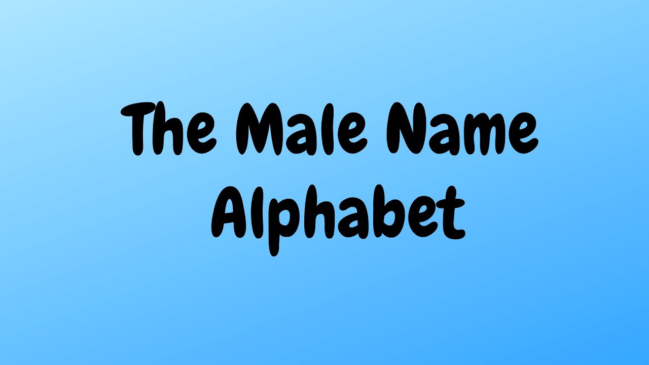 The Male Name Alphabet | Everything A-Z - YouTube