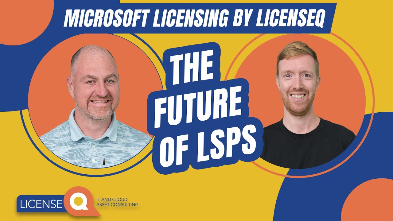 The future of LSPs - Microsoft Licensing by LicenseQ - YouTube