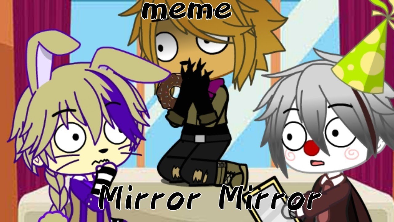 Mirror Mirror | Gacha Club Meme {FNAF} - YouTube