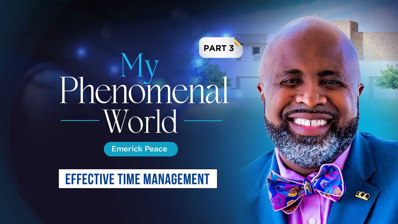 My Phenomenal World With Emerick Peace | Effective Time Management ...