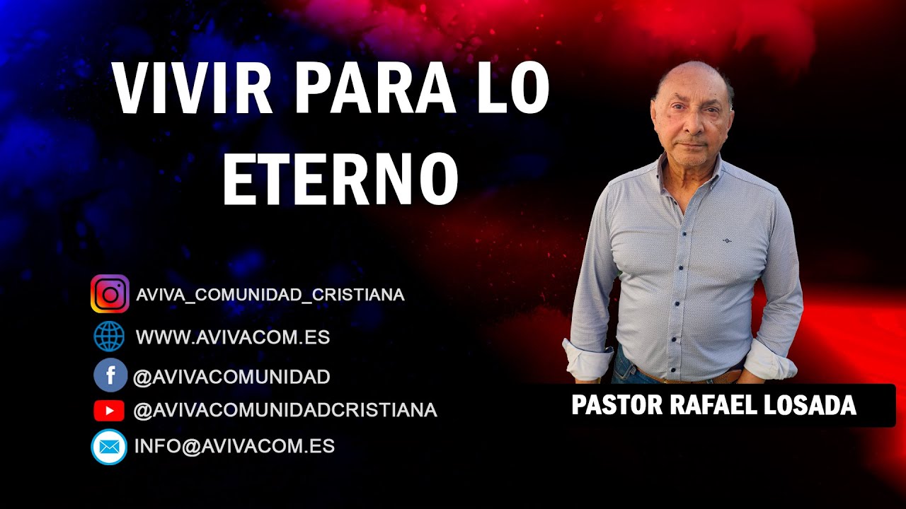VIVIR PARA LO ETERNO - Pastor Rafael Losada - YouTube