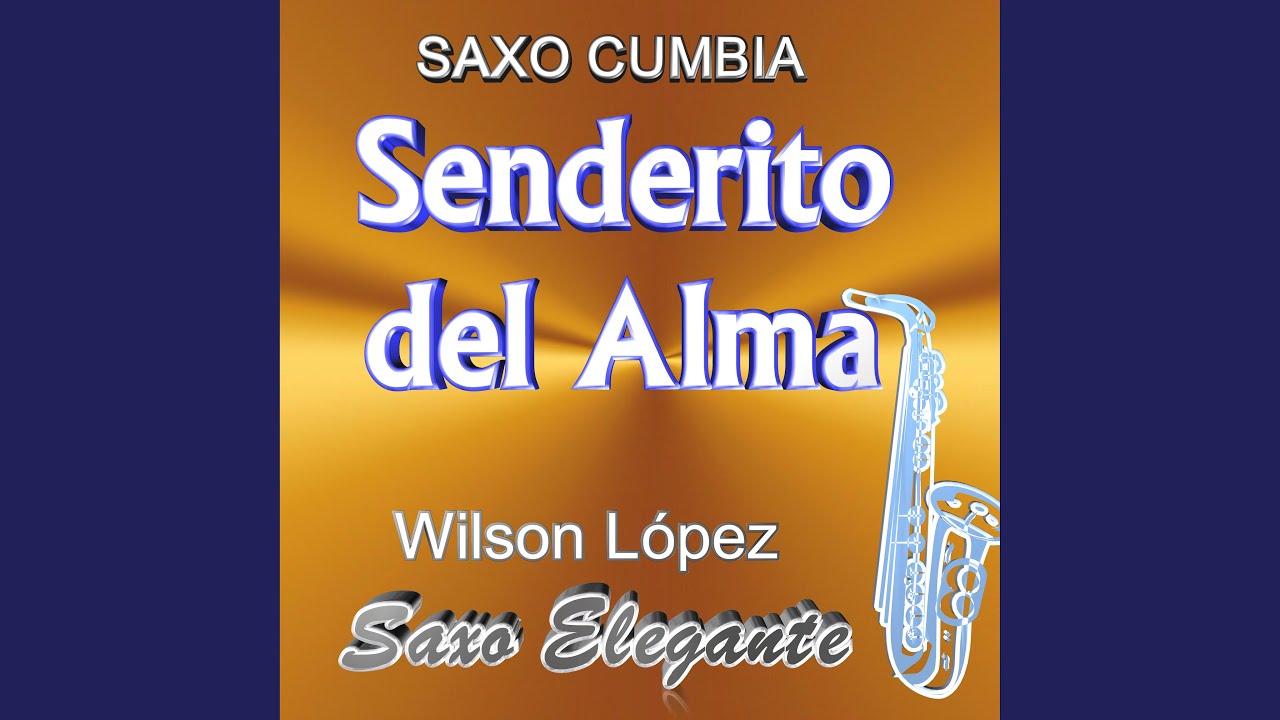 Senderito del Alma/Saxo Cumbia/Wilson López - YouTube Music