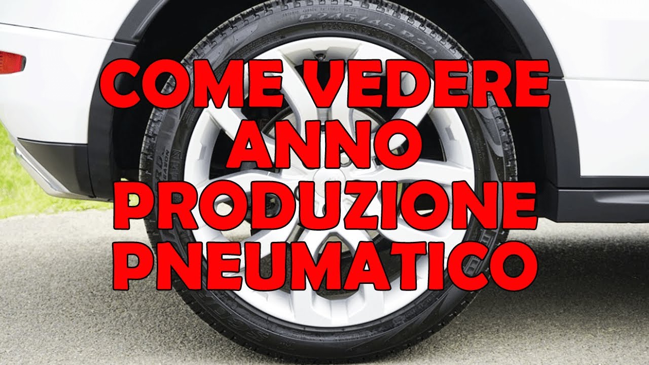 Come VEDERE anno di produzione del PNEUMATICO - YouTube