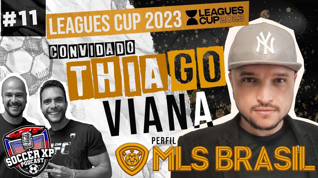 SoccerXP #11 | League Cup 2023 com Thiago Viana (Perfil MLS Brasil) - YouTube