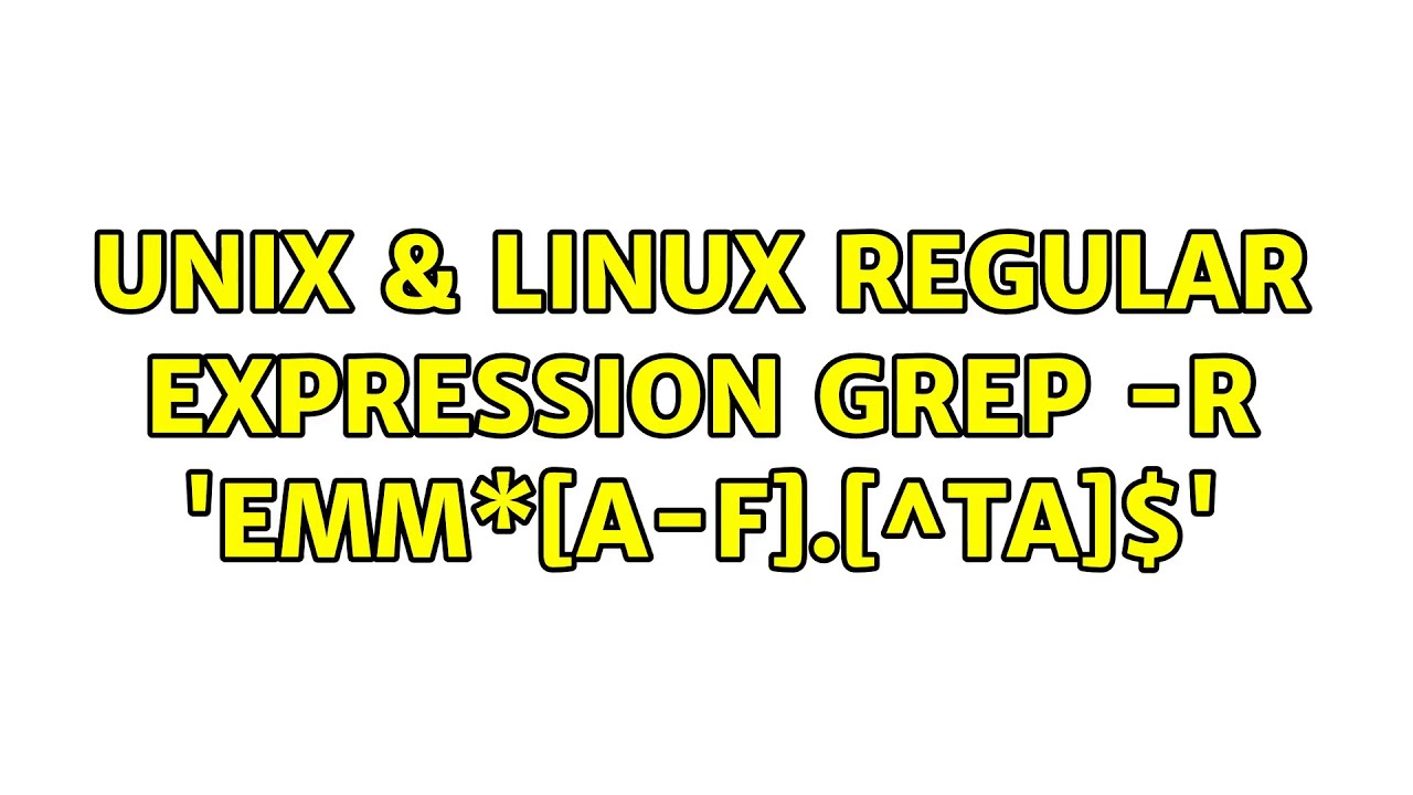 Unix & Linux: Regular expression grep -r 'emm\*[a-f].[^ta]$' - YouTube