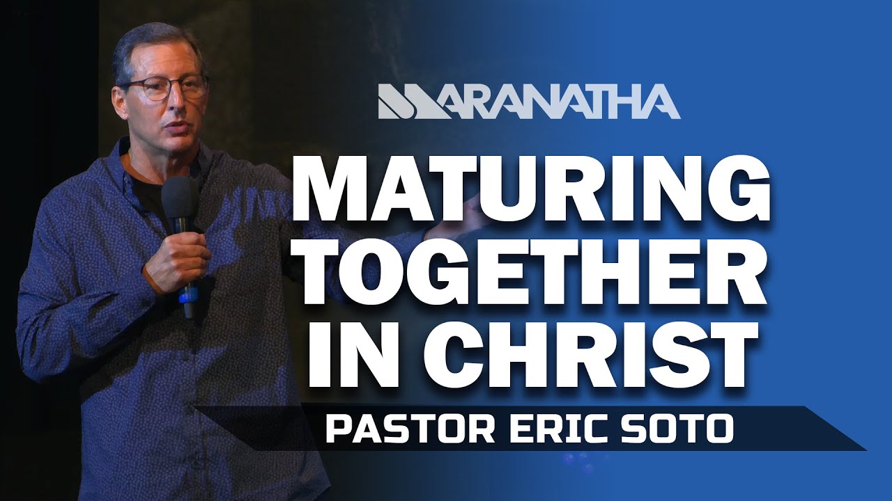 Ephesians 4 | Maturing Together in Christ | Pastor Eric Soto | Maranatha - YouTube