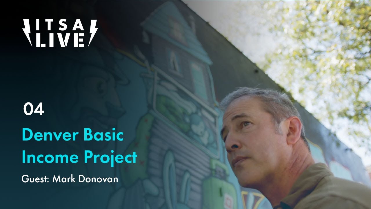 ITSA Live! Ep. 4 – Denver Basic Income Project with founder Mark ...