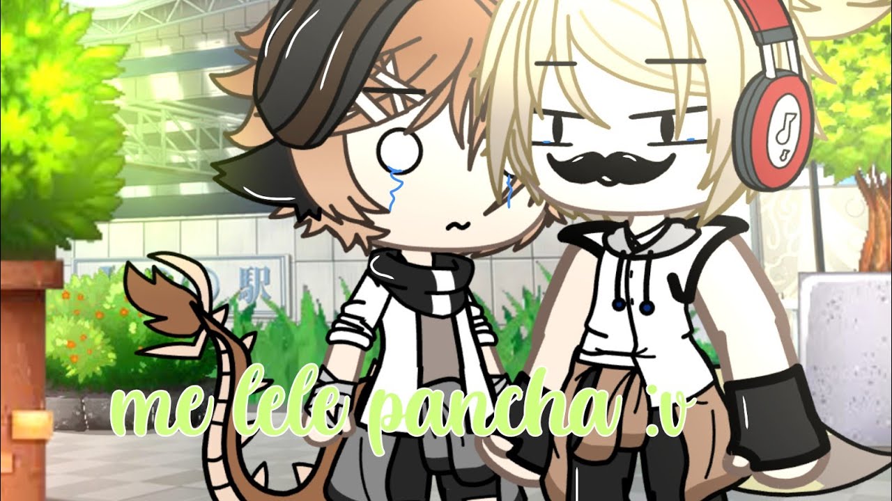Me lele pancha / meme / gacha life F :v - YouTube