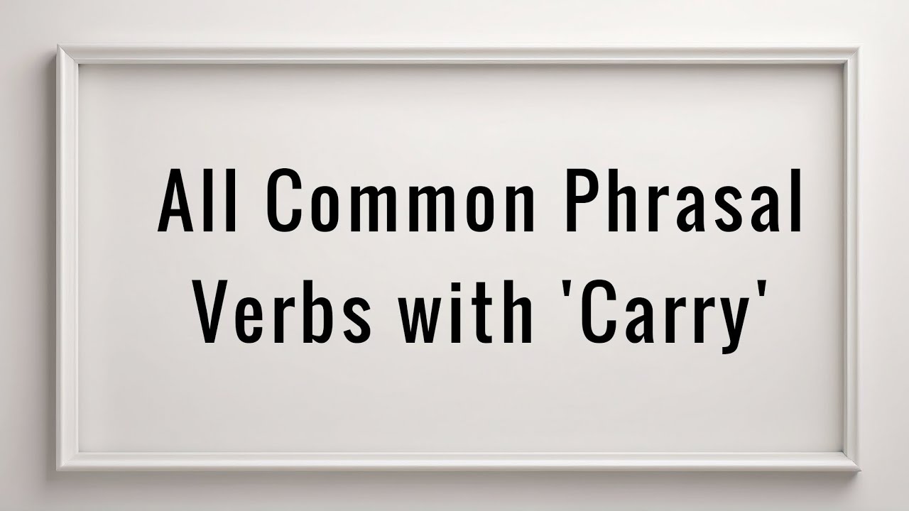 English Phrasal Verbs with 'Carry' | All Common phrasal verbs for daily ...