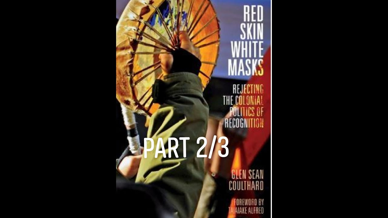 Glen Coulthard's "Red Skin, White Masks" (Part 2/3) - YouTube
