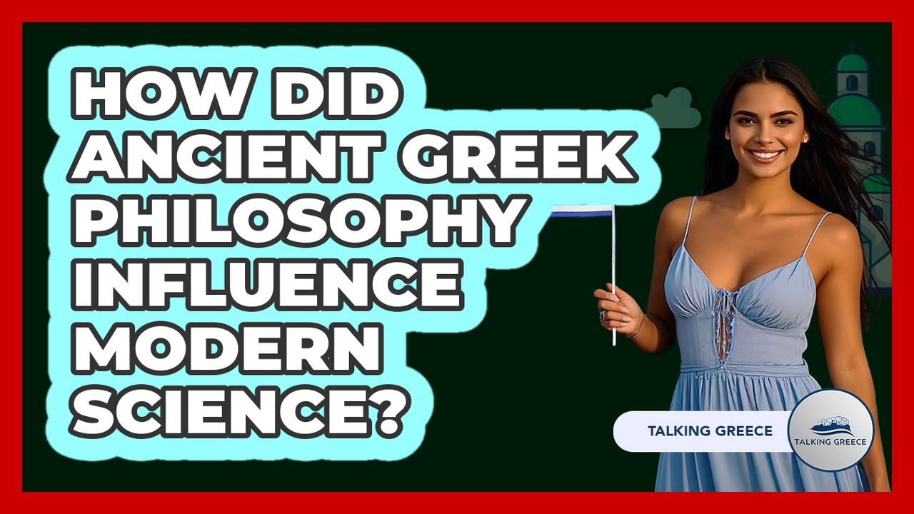 How Did Ancient Greek Philosophy Influence Modern Science? - Talking ...
