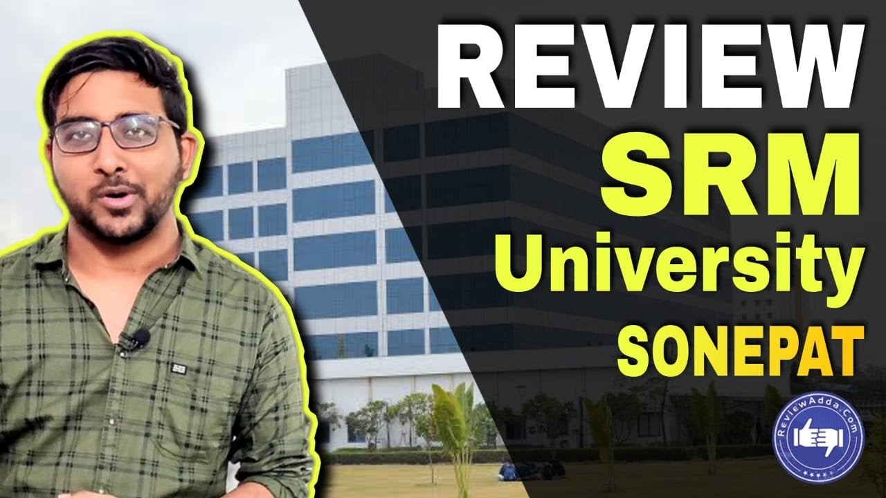 SRM University, Sonepat Full Details [Must Watch before Admission ...
