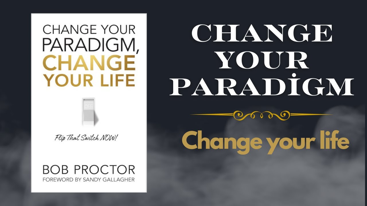 Change Your paradigm, Change Your Life By Bob Proctor (Full Audio Book ...