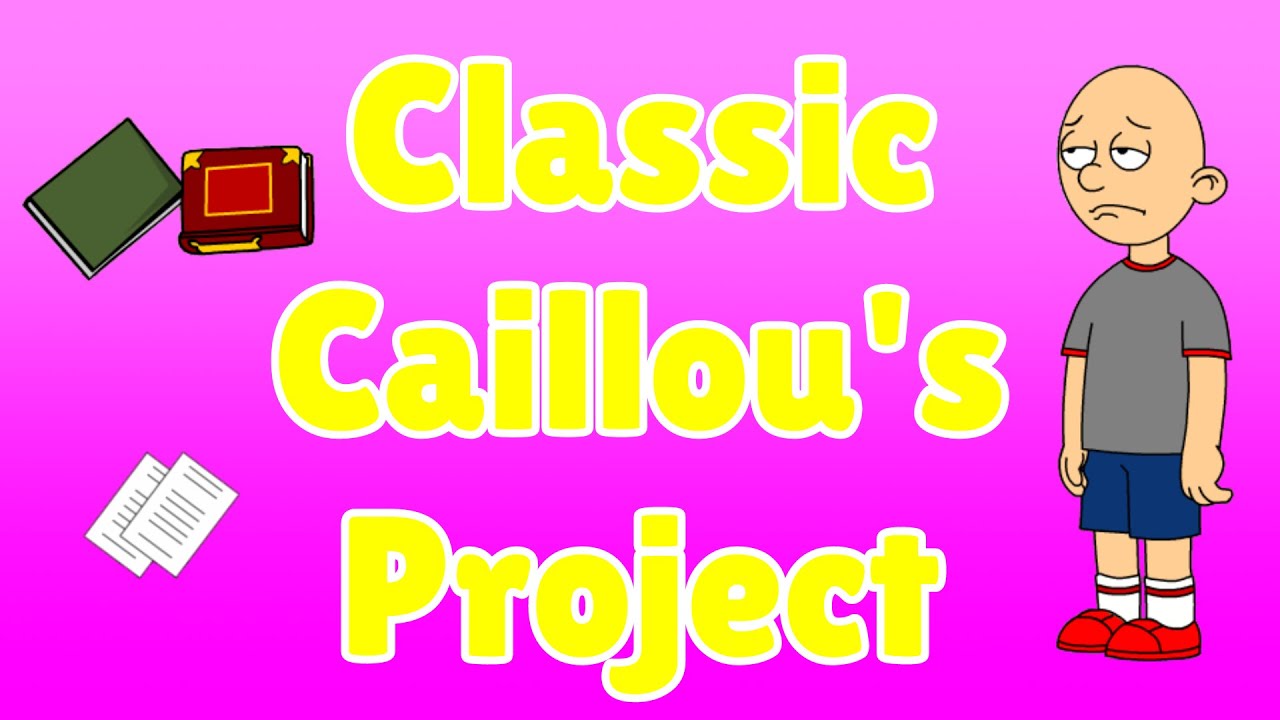 Classic Caillou's Project - YouTube