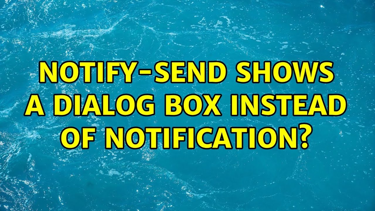 Notify send Shows A Dialog Box Instead Of Notification YouTube notify-send-shows-a-dialog-box-instead-of-notification-youtube