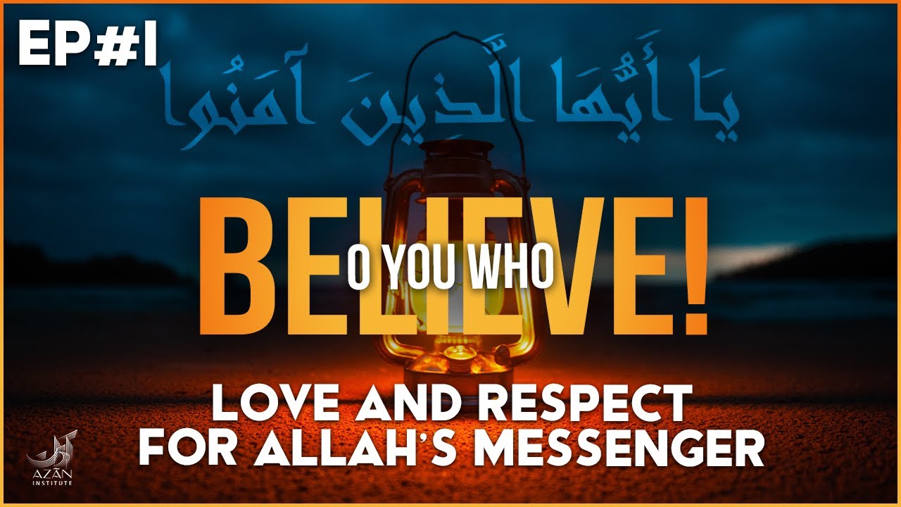 Love and Respect for Allah's Messenger | EP#1 - O You Who Believe ...