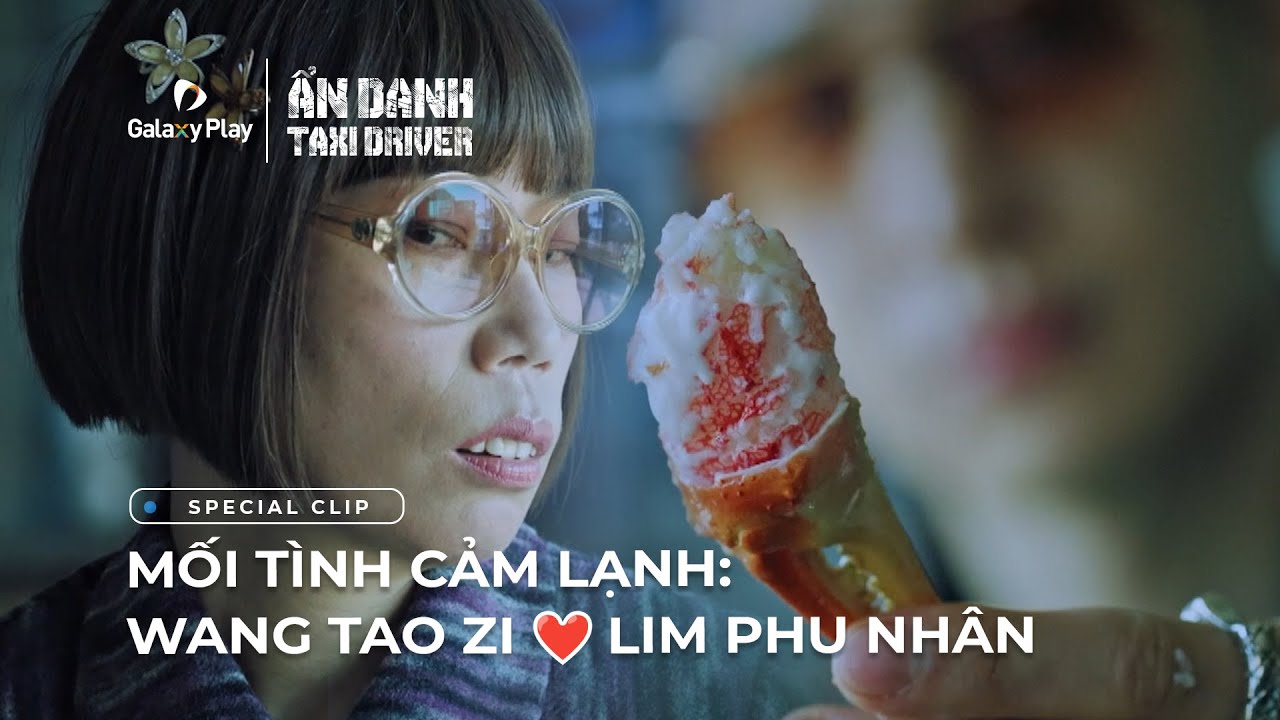 Mối tình cảm lạnh: Wang Tao Zi - Lim phu nhân | Ẩn Danh (Taxi Driver) | Galaxy Play - YouTube