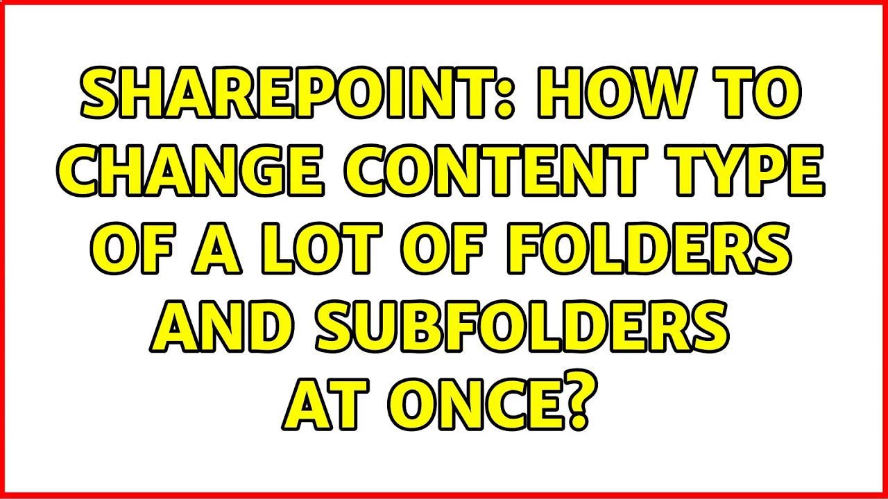 Sharepoint How To Change Content Type Of A Lot Of Folders And Sharepoint How To Change Content Type Of A Lot Of Folders And